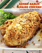 Baked Garlic Asiago Chicken – Can't Stay Out of the Kitchen