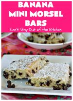 Banana Mini Morsel Bars – Can't Stay Out of the Kitchen