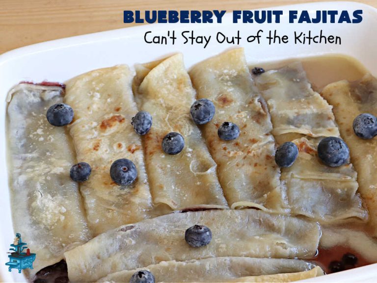 Blueberry Fruit Fajitas – Can't Stay Out of the Kitchen