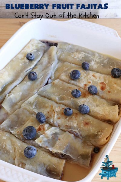 Blueberry Fruit Fajitas – Can't Stay Out of the Kitchen