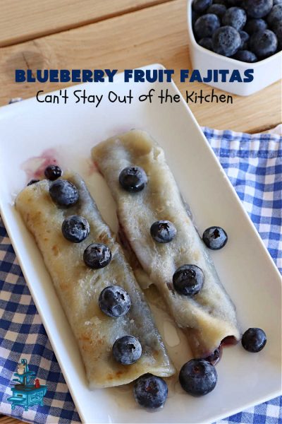 Blueberry Fruit Fajitas – Can't Stay Out of the Kitchen