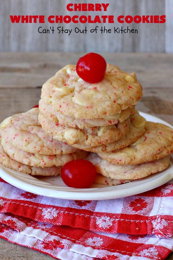 Cherry White Chocolate Cookies – Can't Stay Out of the Kitchen