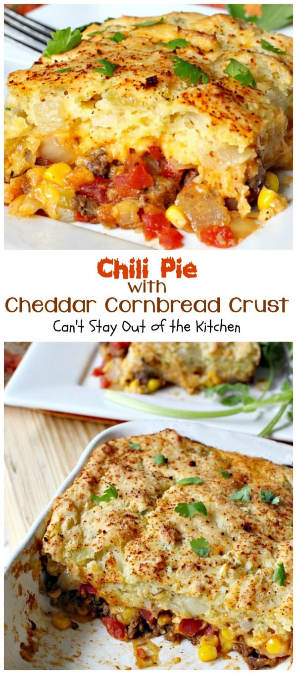 Chili Pie with Cheddar Cornbread Crust – Can't Stay Out of the Kitchen
