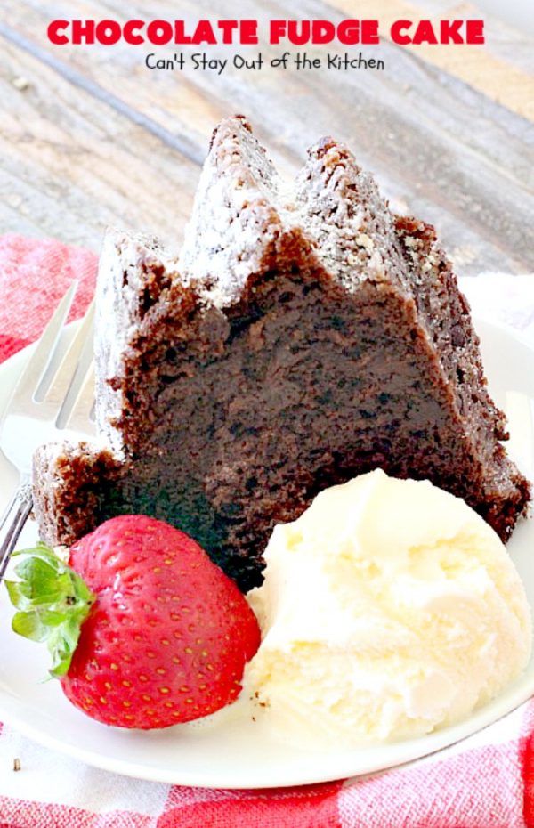 Chocolate Fudge Cake – Can't Stay Out of the Kitchen