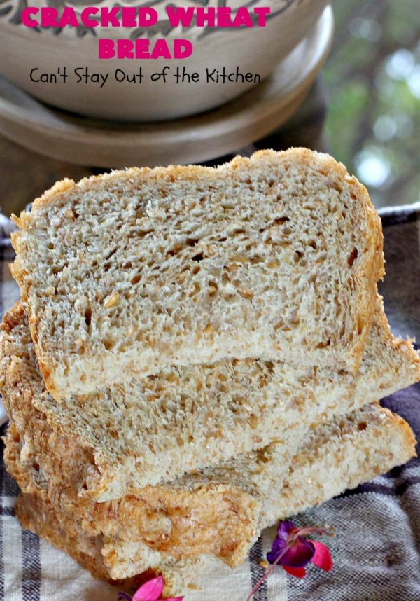 Cracked Wheat Bread – Can't Stay Out of the Kitchen