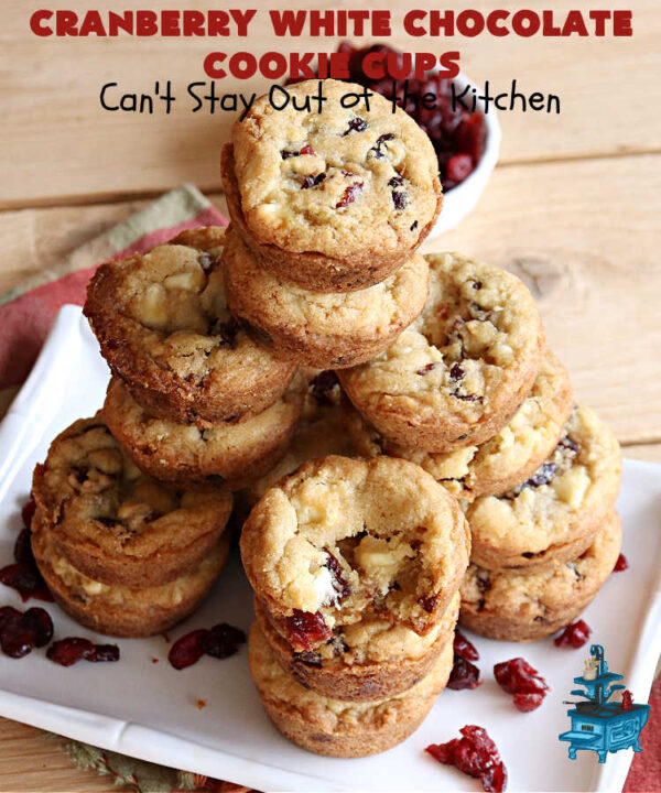 Cranberry White Chocolate Cookie Cups – Can't Stay Out of the Kitchen