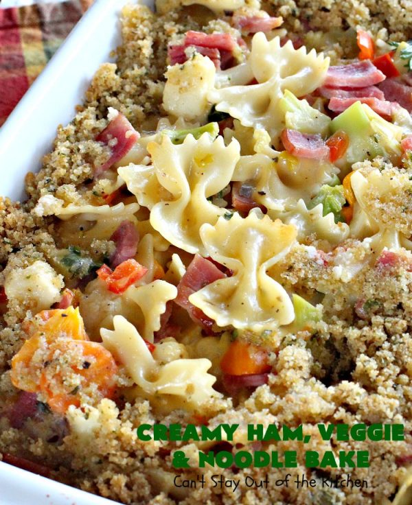 Creamy Ham, Veggie and Noodle Bake – Can't Stay Out of the Kitchen