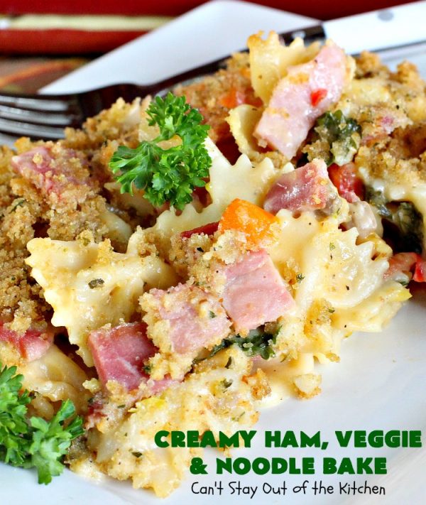 Creamy Ham, Veggie and Noodle Bake – Can't Stay Out of the Kitchen