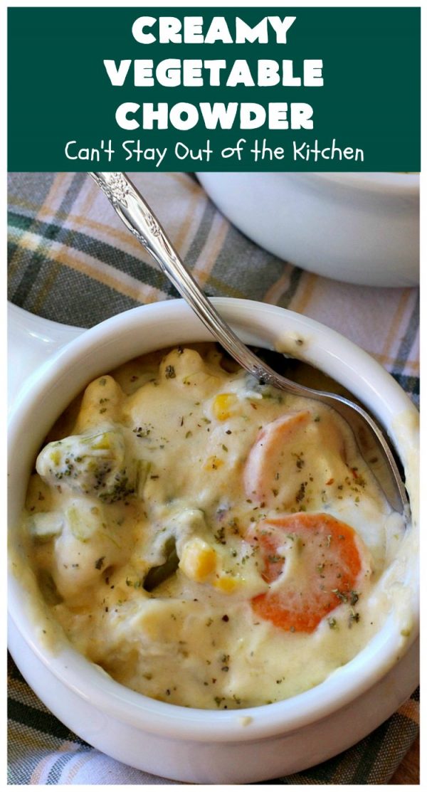Creamy Vegetable Chowder – Can't Stay Out of the Kitchen