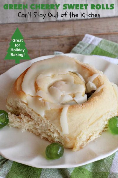 Green Cherry Sweet Rolls – Can't Stay Out of the Kitchen