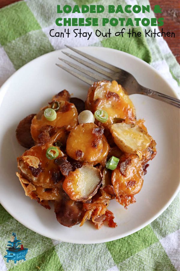 Loaded Bacon and Cheese Potatoes – Can't Stay Out of the Kitchen