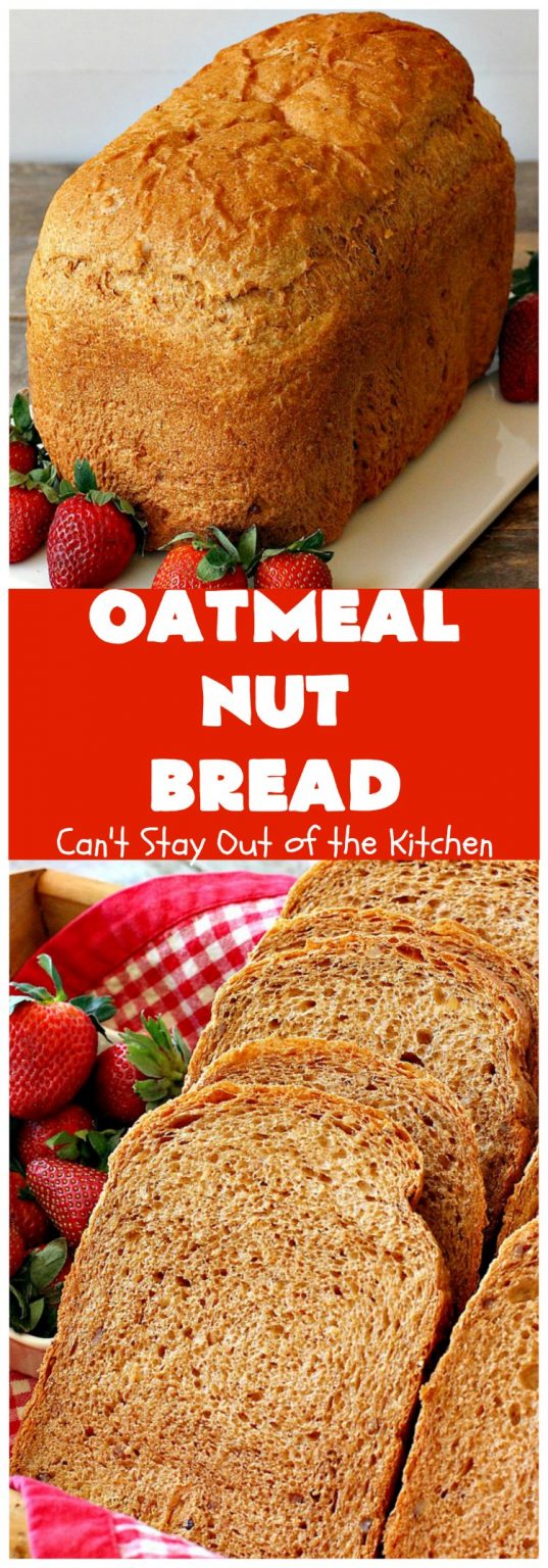 Oatmeal Nut Bread – Can't Stay Out of the Kitchen