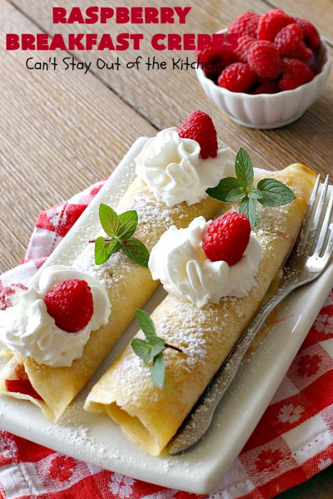 Raspberry Breakfast Crêpes – Can't Stay Out of the Kitchen