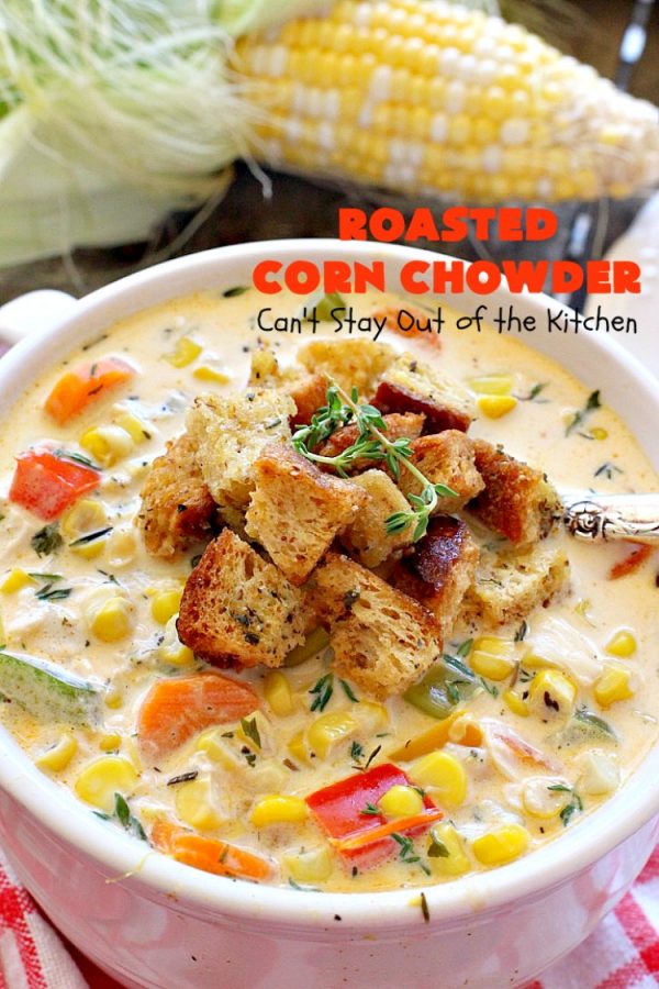 Roasted Corn Chowder – Can't Stay Out of the Kitchen