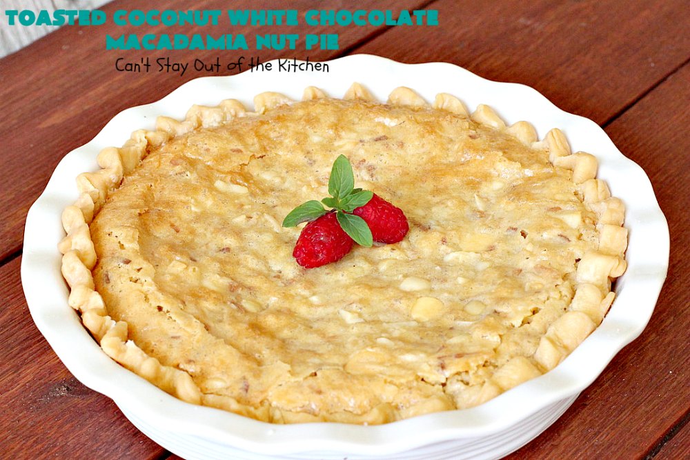 Toasted Coconut White Chocolate Macadamia Nut Pie – Can't Stay Out of ...