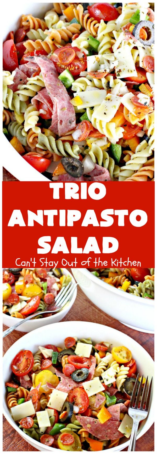 Trio Antipasto Salad – Can't Stay Out of the Kitchen