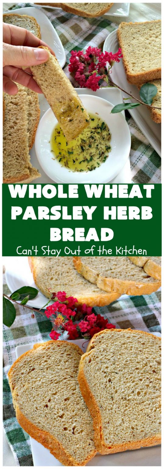 Whole Wheat Parsley Herb Bread – Can't Stay Out of the Kitchen